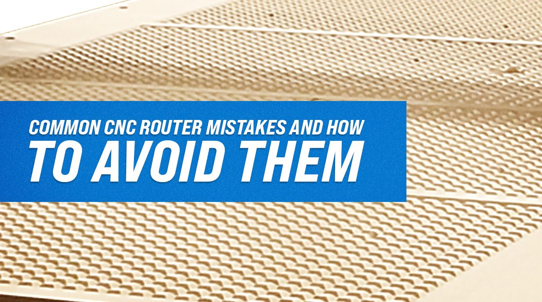 Common CNC router mistakes and how to avoid them | ShopSabre CNC