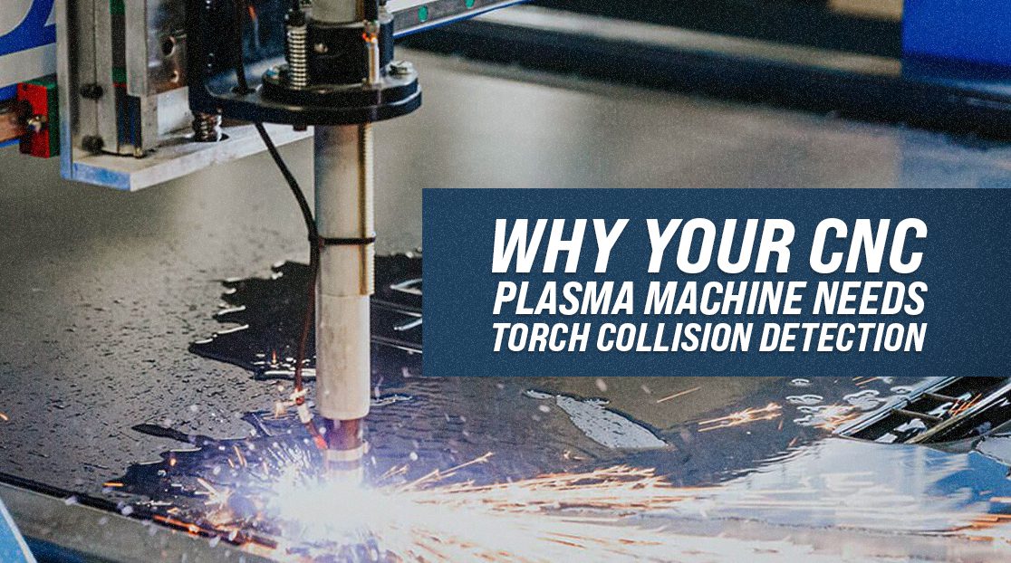 Why your CNC plasma machine needs torch collision detection | ShopSabre CNC