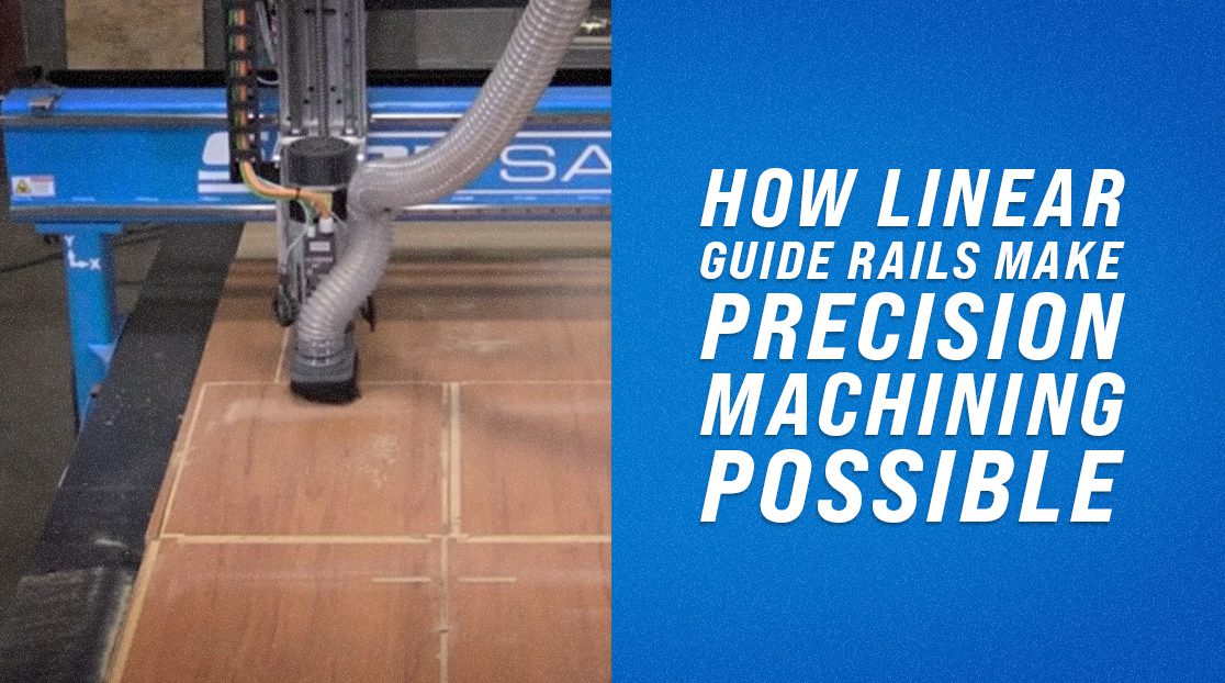 How linear guide rails help make precision machining possible | ShopSabre CNC